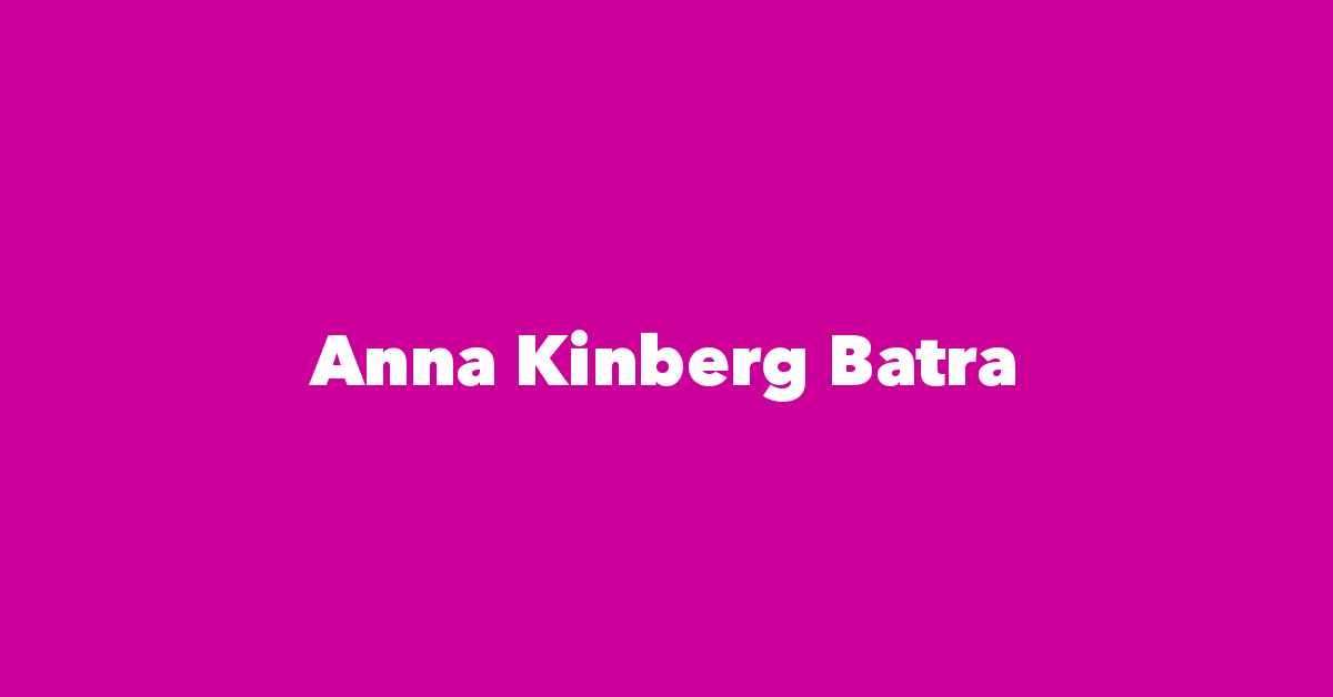 Anna Kinberg Batra - Spouse, Children, Birthday & More