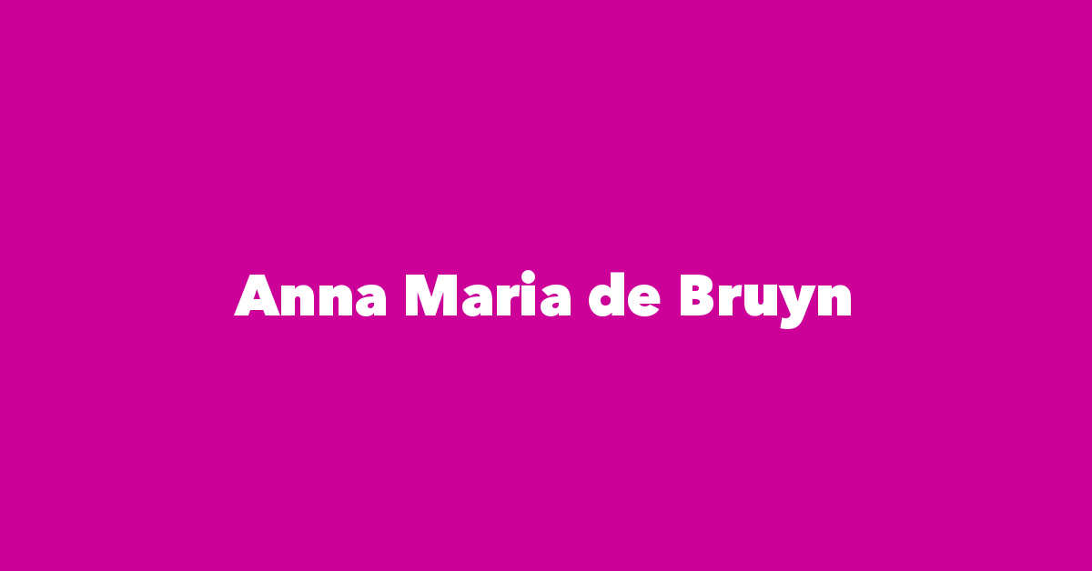 Anna Maria de Bruyn - Spouse, Children, Birthday & More