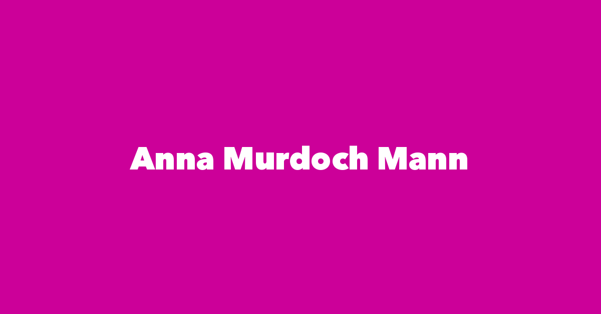 Anna Murdoch Mann - Spouse, Children, Birthday & More