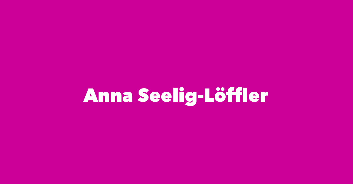 Anna Seelig-Löffler - Spouse, Children, Birthday & More