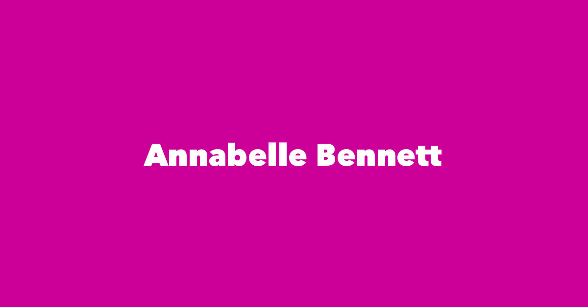 Annabelle Bennett - Spouse, Children, Birthday & More