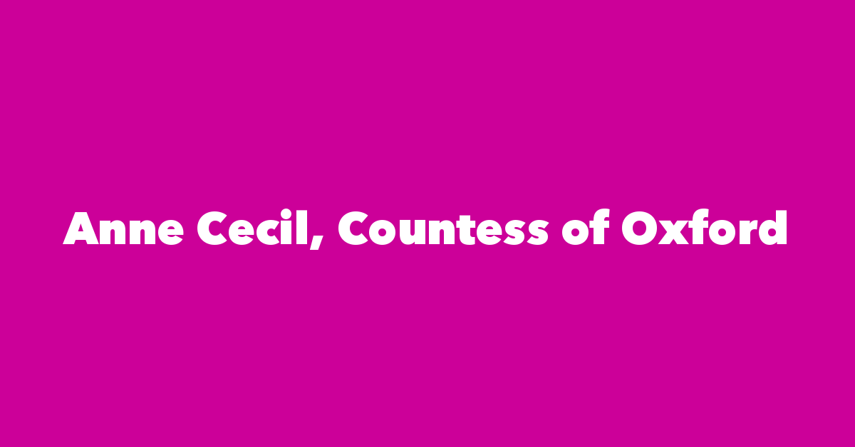 Anne Cecil, Countess of Oxford - Spouse, Children, Birthday & More
