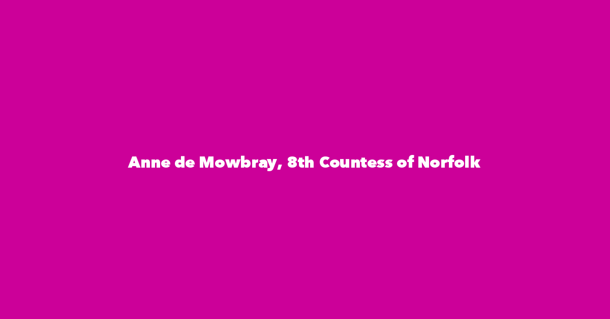 Anne de Mowbray, 8th Countess of Norfolk - Spouse, Children, Birthday ...