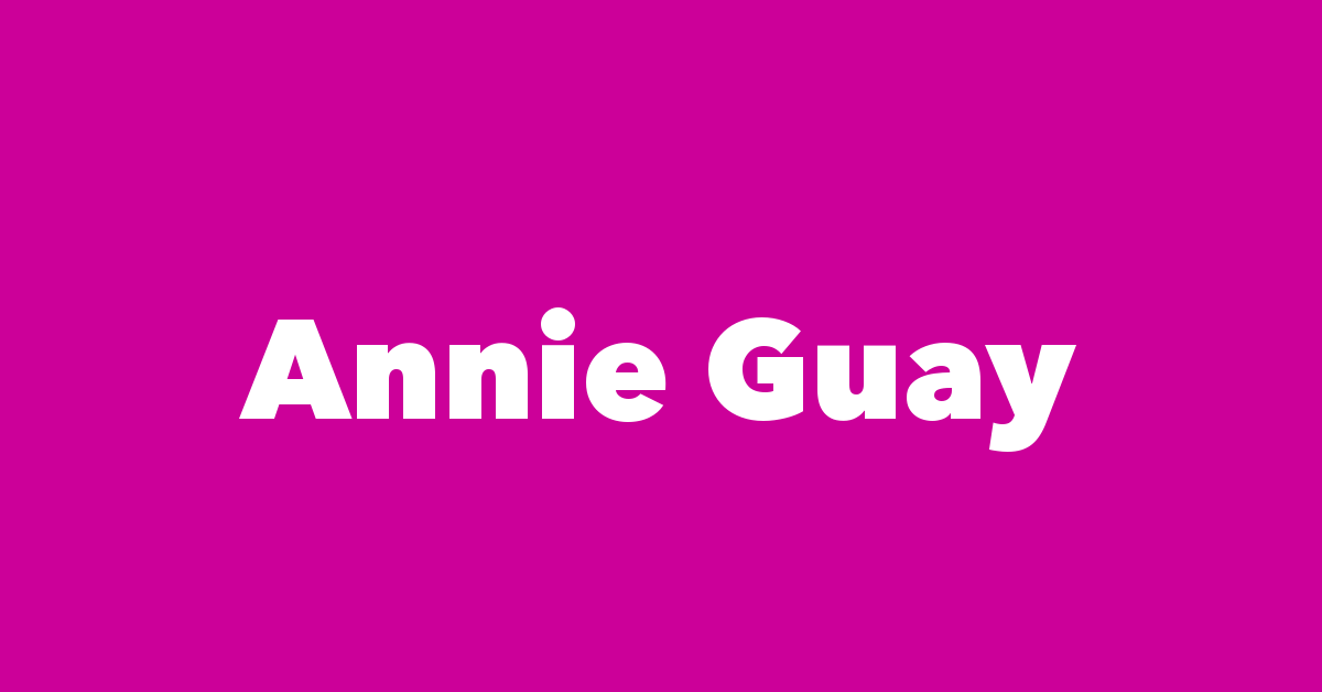 Annie Guay - Spouse, Children, Birthday & More