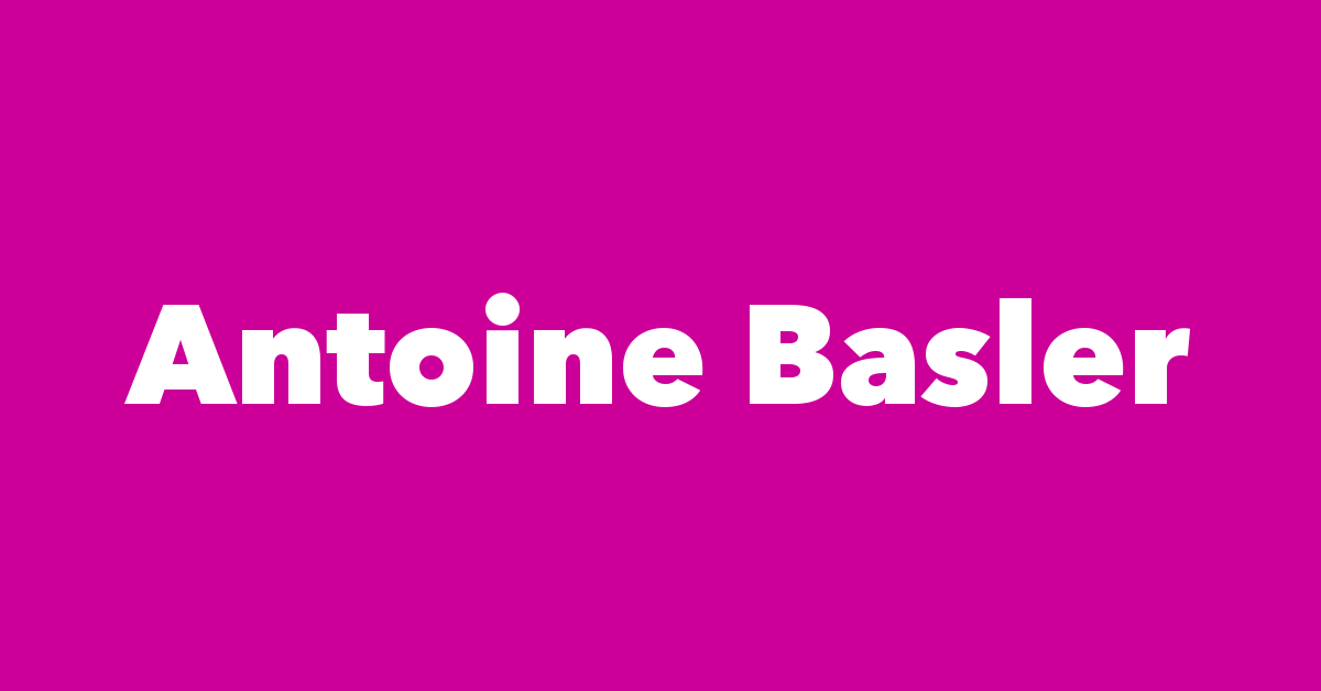 Antoine Basler - Spouse, Children, Birthday & More