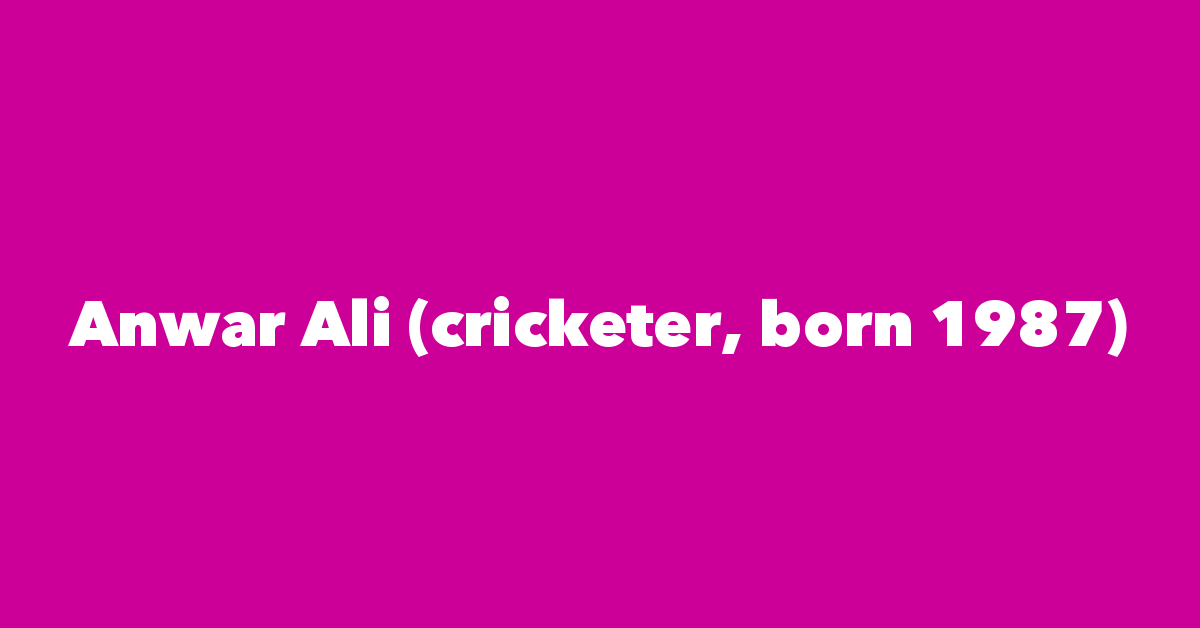 Anwar Ali (cricketer, born 1987) - Spouse, Children, Birthday & More