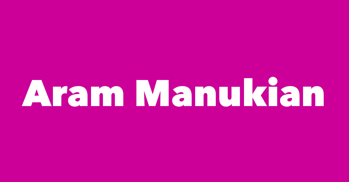 Aram Manukian - Spouse, Children, Birthday & More