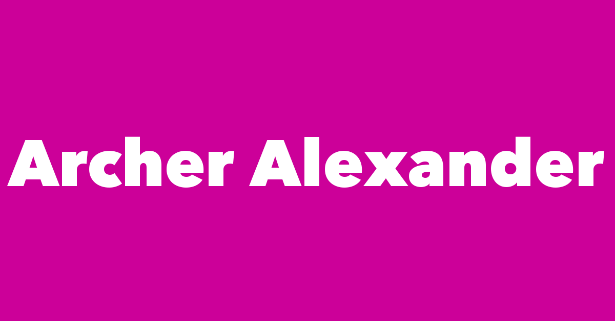 Archer Alexander - Spouse, Children, Birthday & More