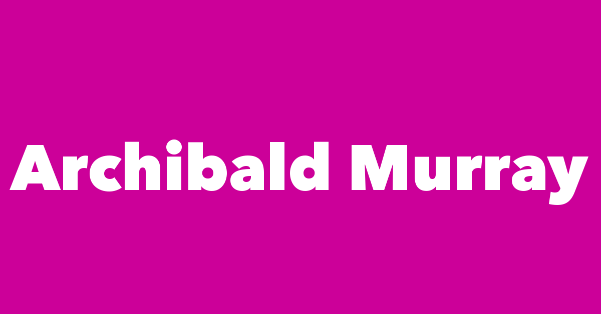 Archibald Murray - Spouse, Children, Birthday & More