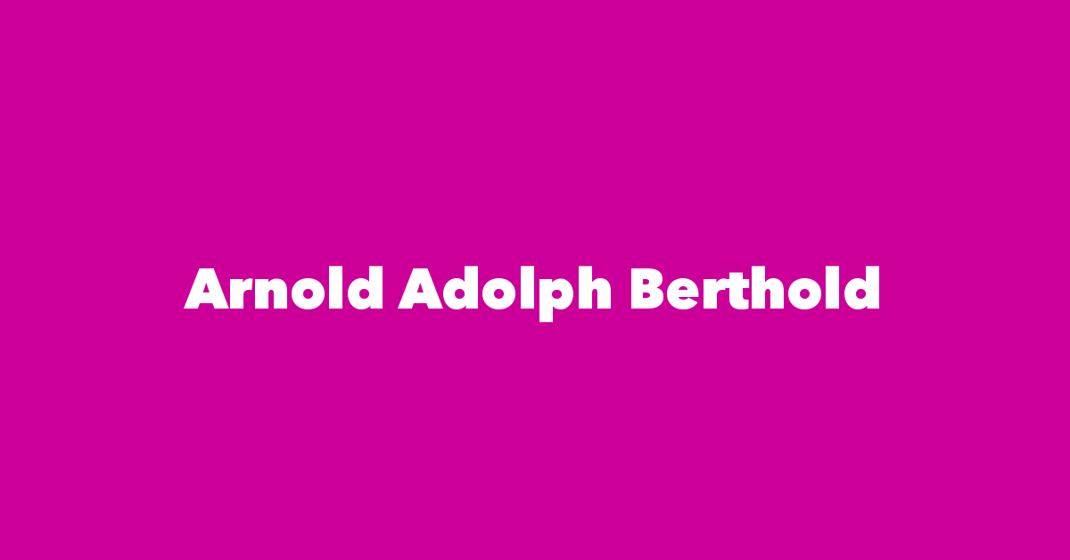 Arnold Adolph Berthold - Spouse, Children, Birthday & More