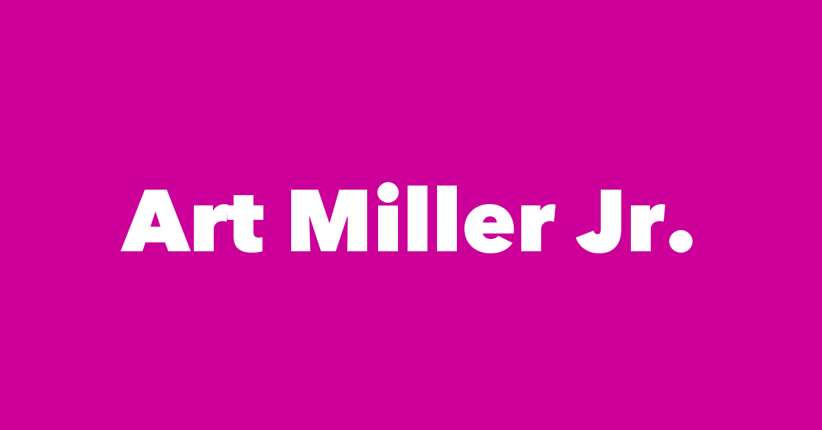 Art Miller Jr. - Spouse, Children, Birthday & More