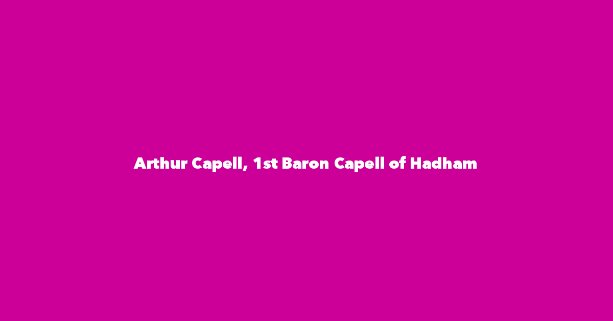 Arthur Capell, 1st Baron Capell of Hadham - Spouse, Children, Birthday ...