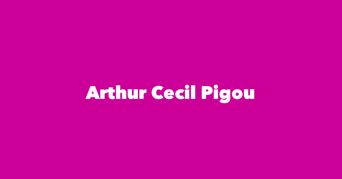 Arthur Cecil Pigou - Spouse, Children, Birthday & More