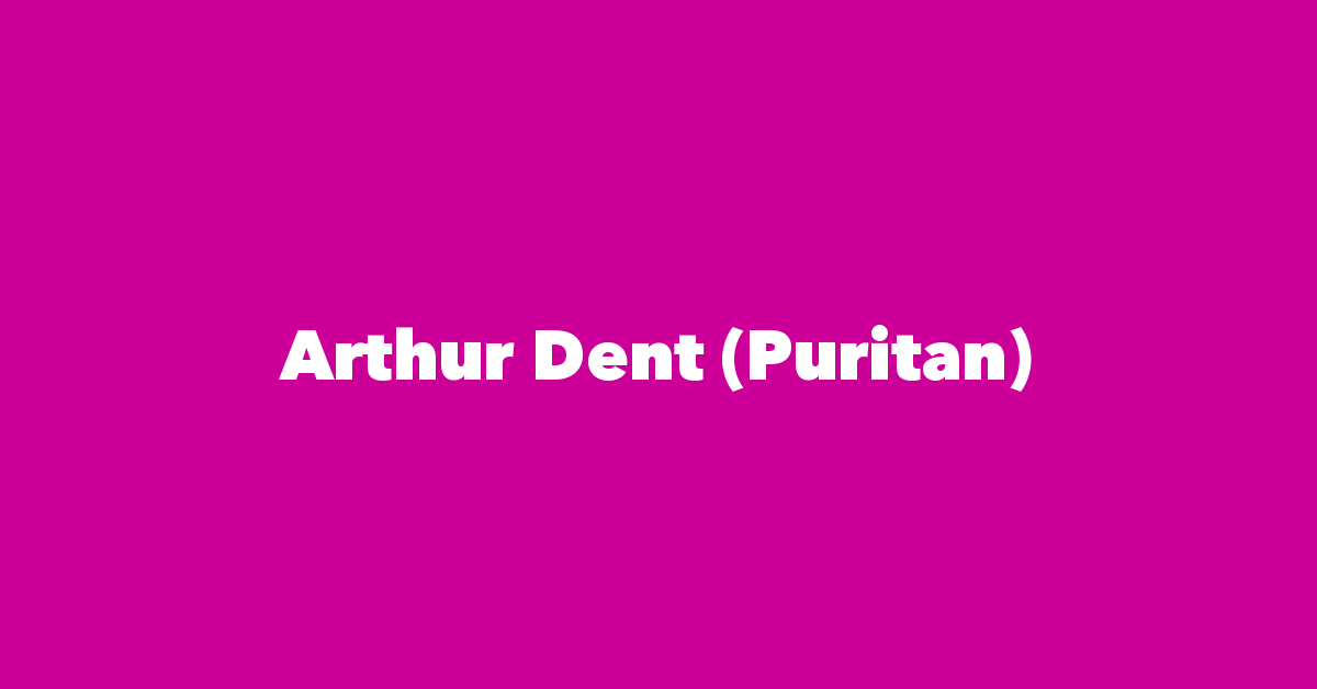 Arthur Dent (Puritan) - Spouse, Children, Birthday & More
