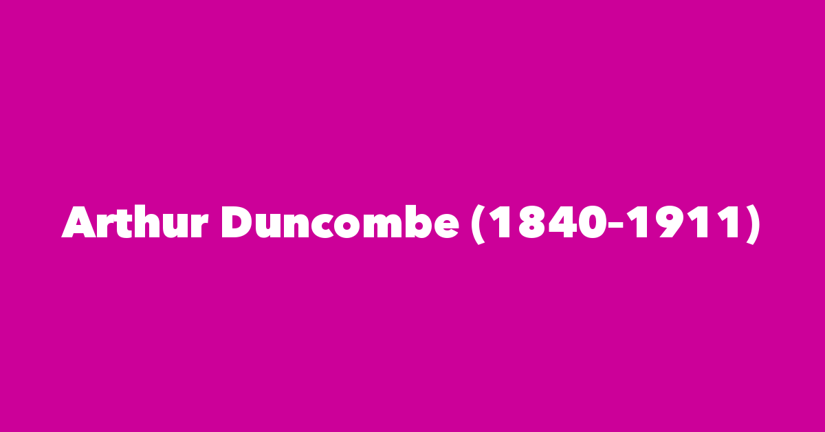 Arthur Duncombe (1840–1911) - Spouse, Children, Birthday & More