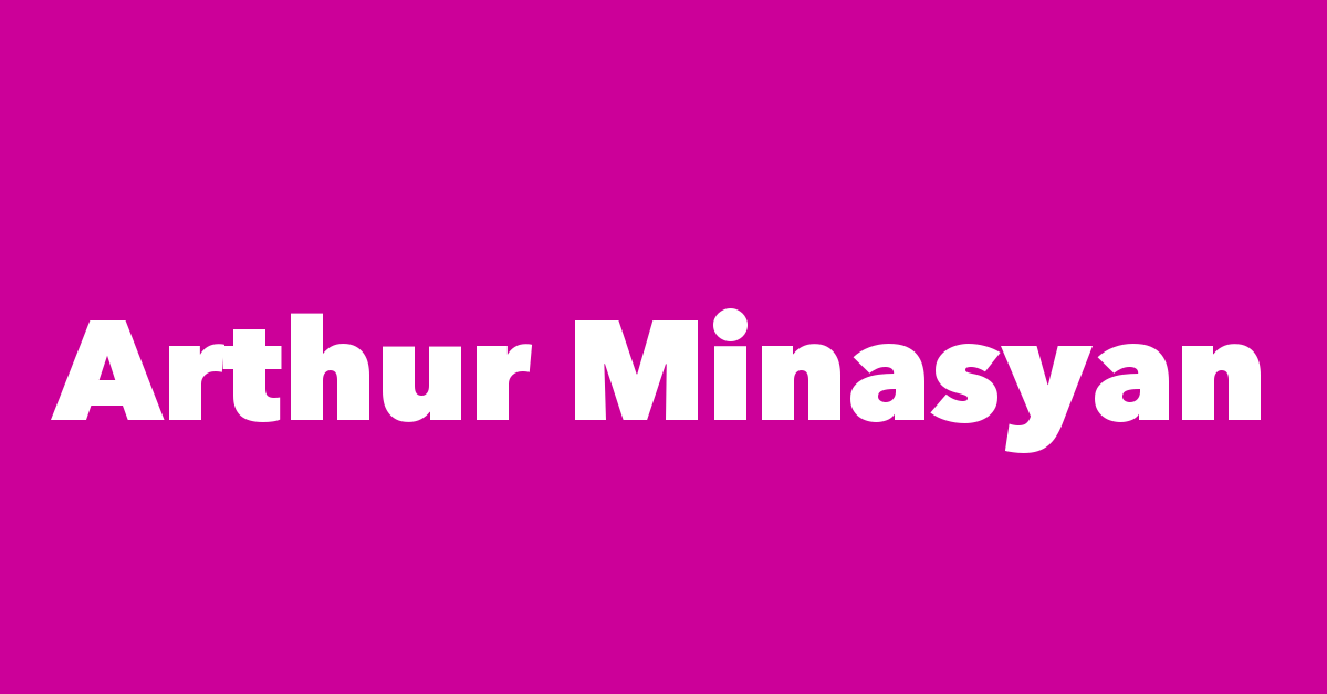 Arthur Minasyan - Spouse, Children, Birthday & More