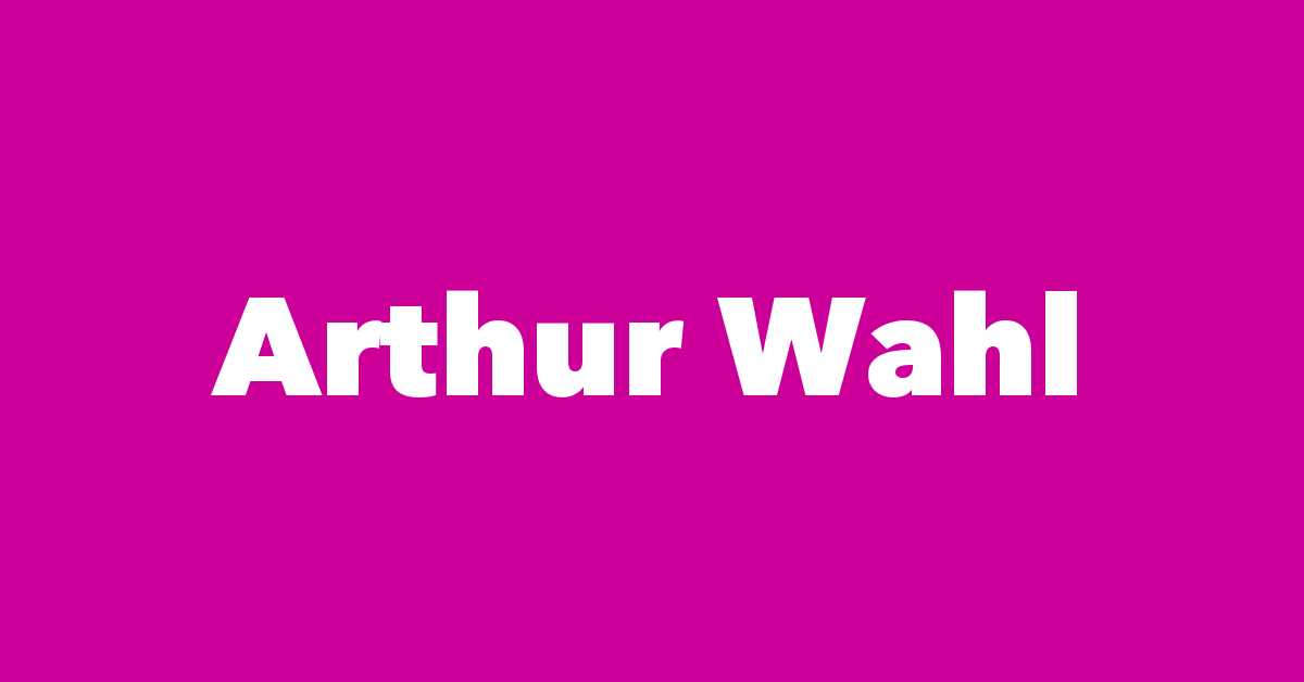 Arthur Wahl - Spouse, Children, Birthday & More