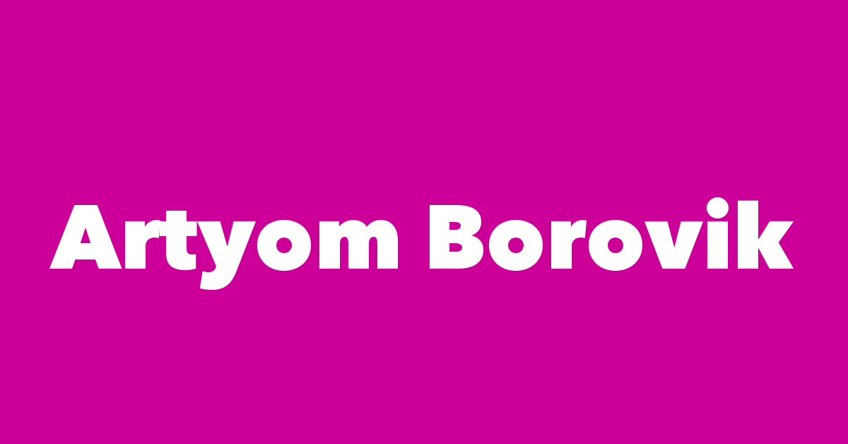Artyom Borovik - Spouse, Children, Birthday & More