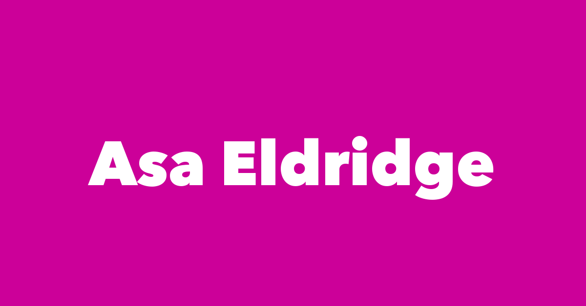 Asa Eldridge - Spouse, Children, Birthday & More