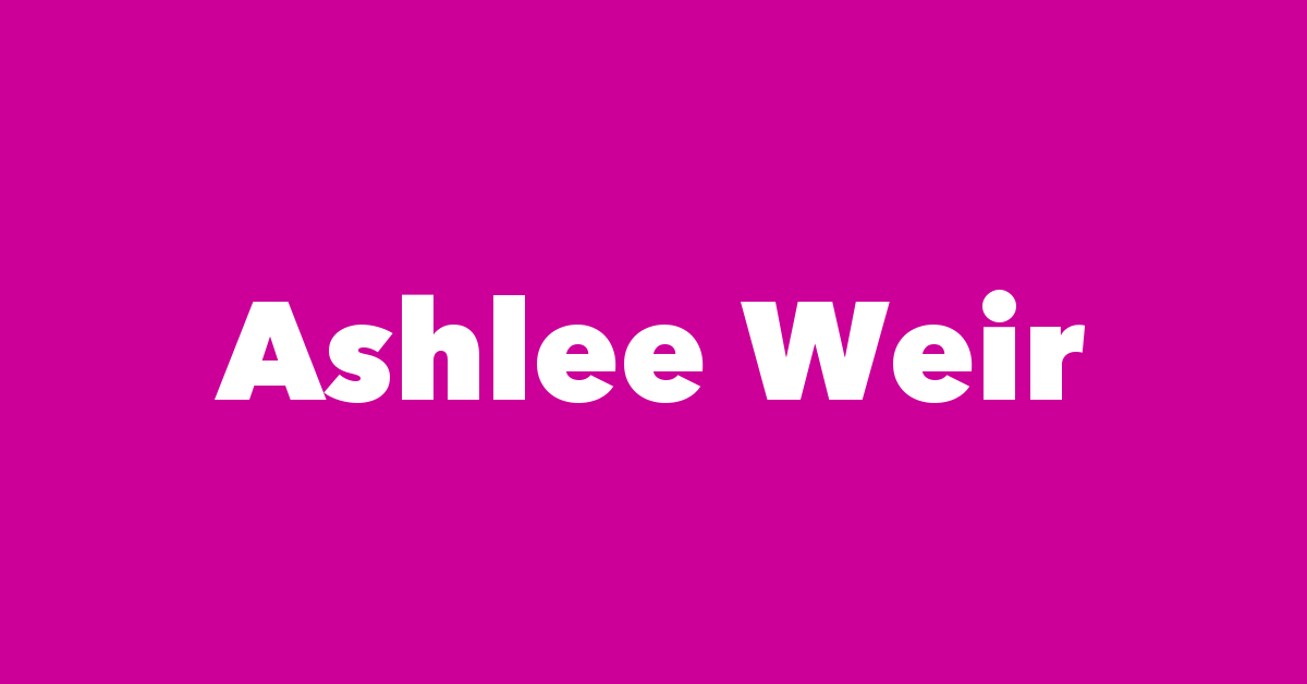 Ashlee Weir - Spouse, Children, Birthday & More