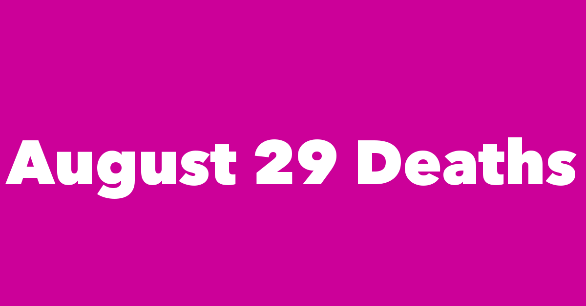 August 29 Deaths - #1 Person in History Who Died This Day