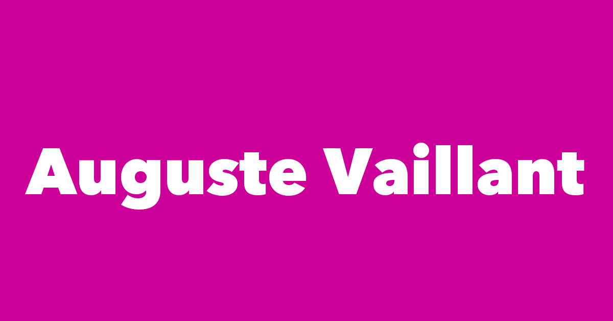 Auguste Vaillant - Spouse, Children, Birthday & More
