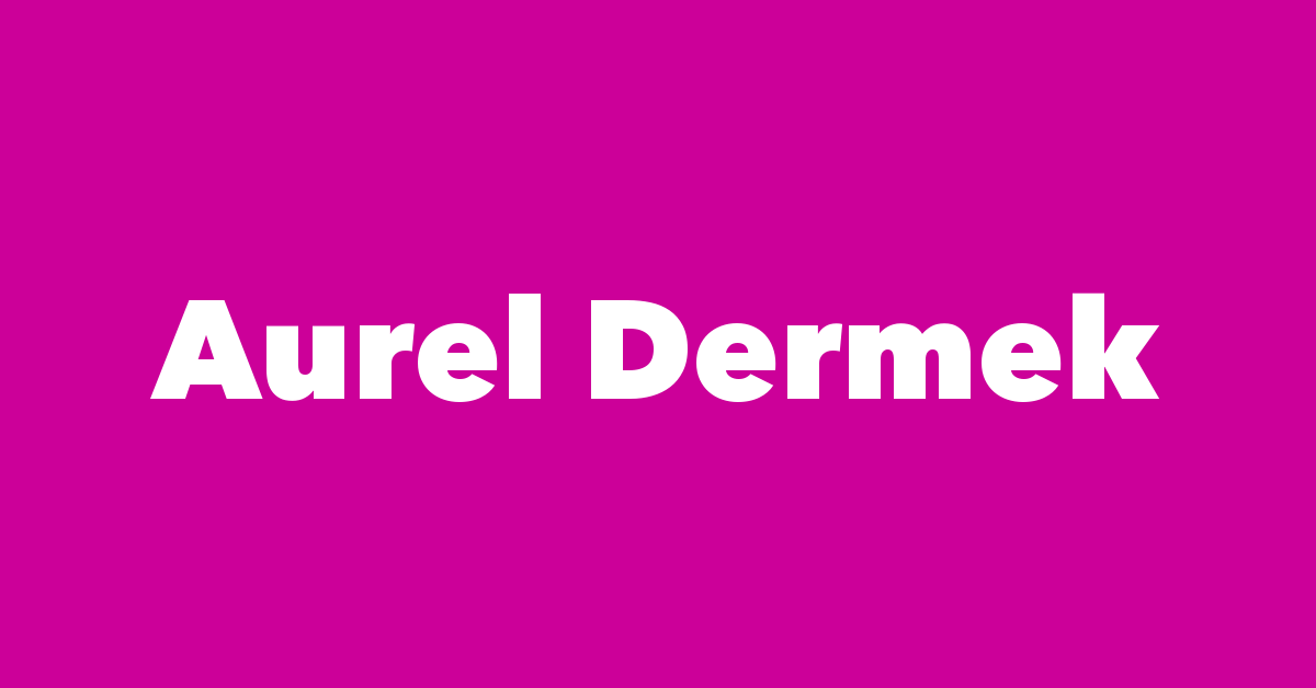 Aurel Dermek - Spouse, Children, Birthday & More
