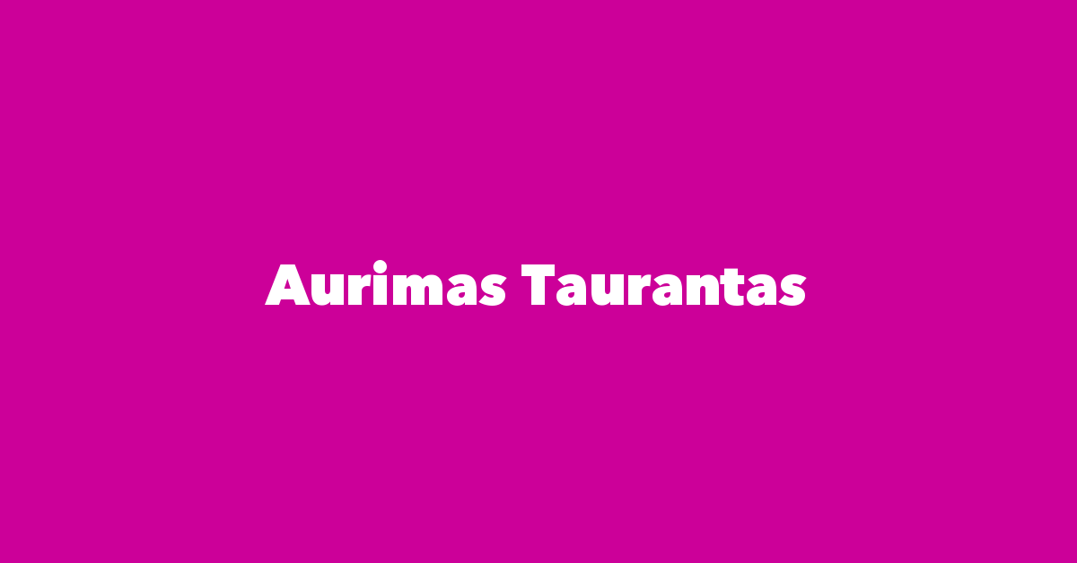 Aurimas Taurantas - Spouse, Children, Birthday & More