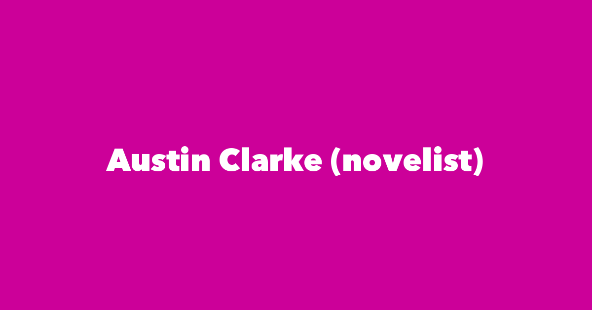 Austin Clarke (novelist) - Spouse, Children, Birthday & More