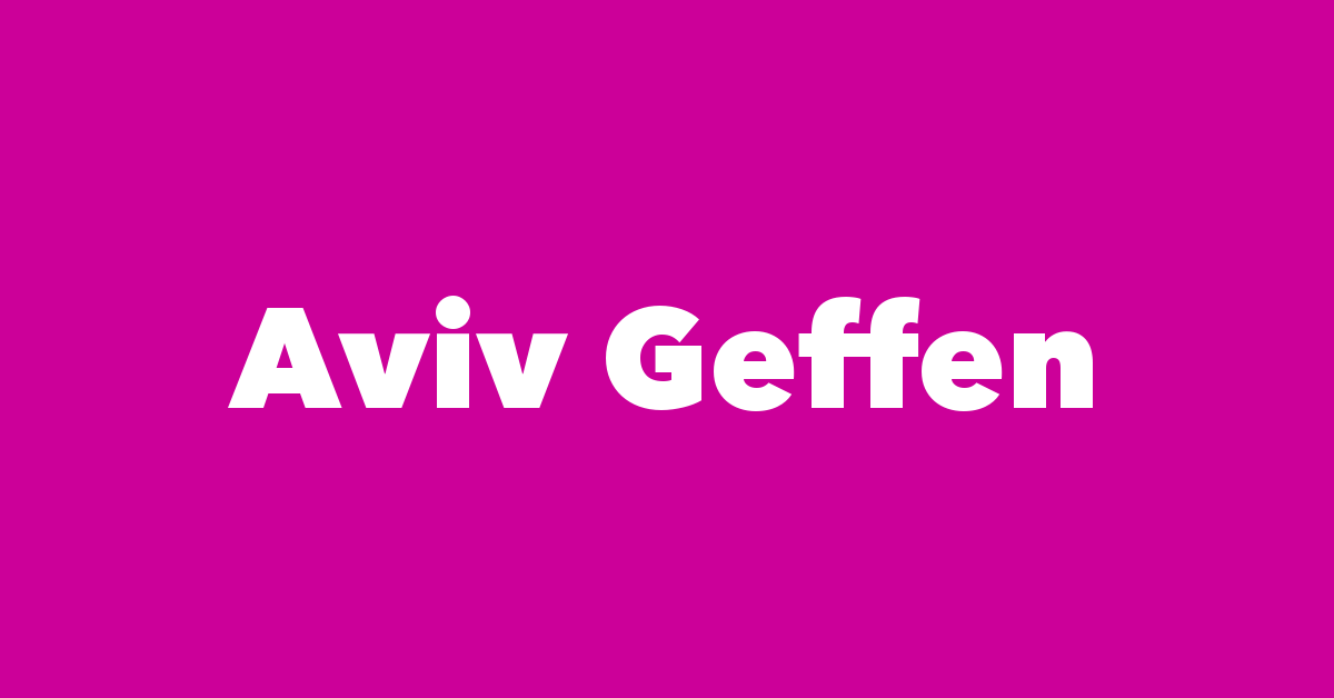 Aviv Geffen - Spouse, Children, Birthday & More