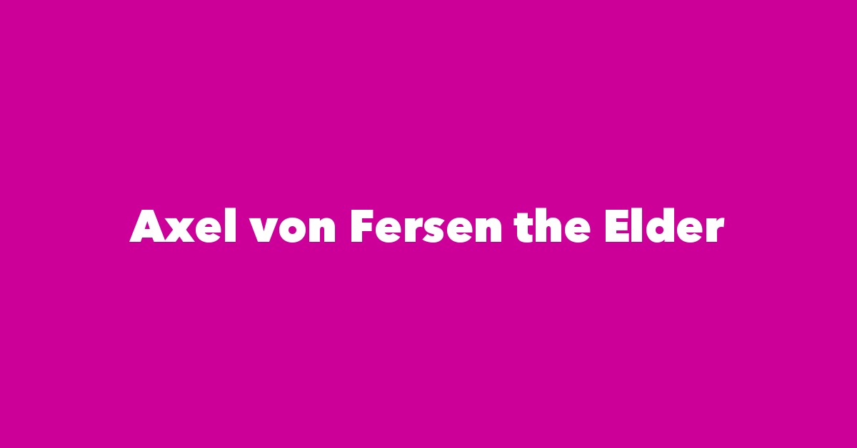 Axel von Fersen the Elder - Spouse, Children, Birthday & More