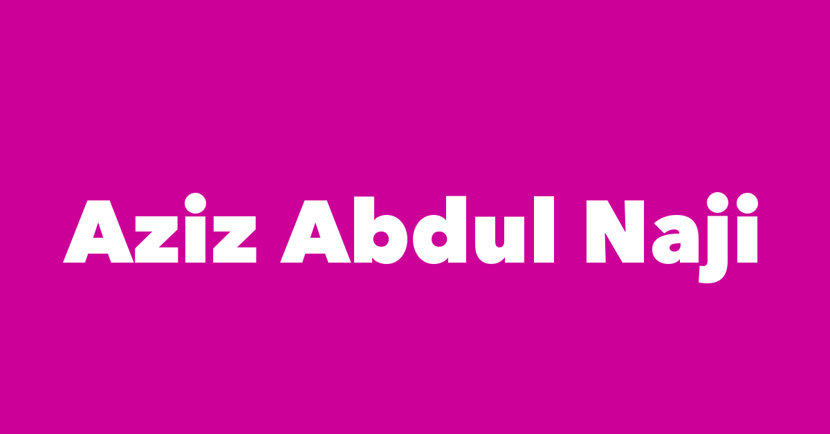 Aziz Abdul Naji - Spouse, Children, Birthday & More