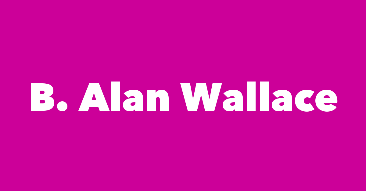 B. Alan Wallace - Spouse, Children, Birthday & More