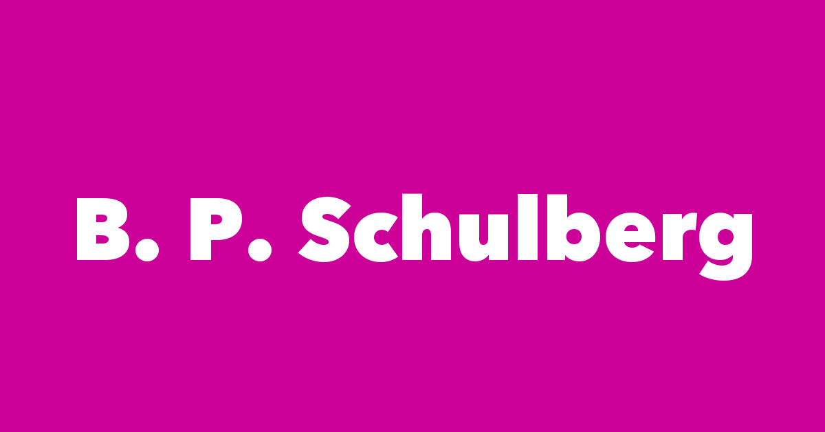 B. P. Schulberg - Spouse, Children, Birthday & More