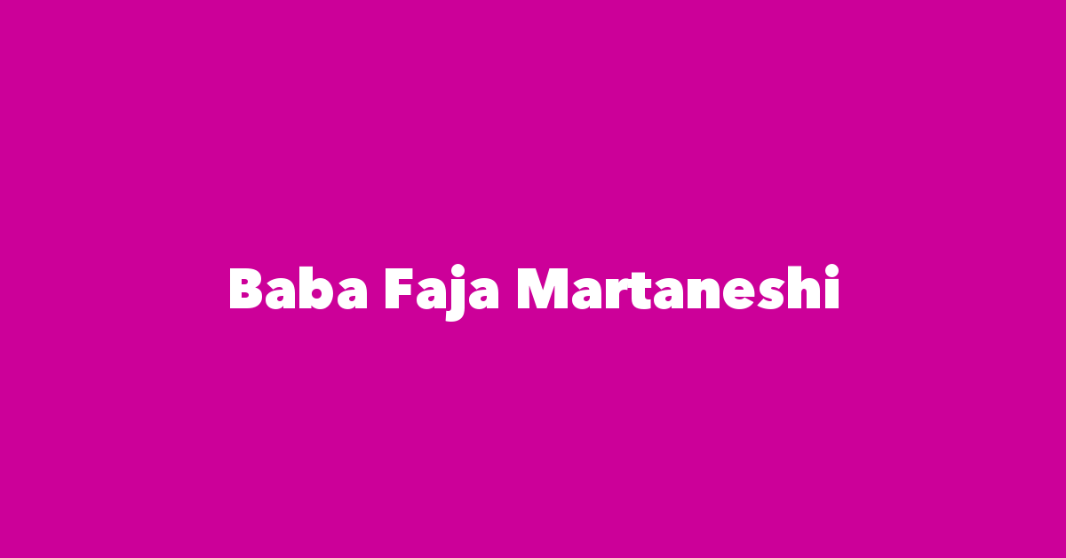 Baba Faja Martaneshi - Spouse, Children, Birthday & More