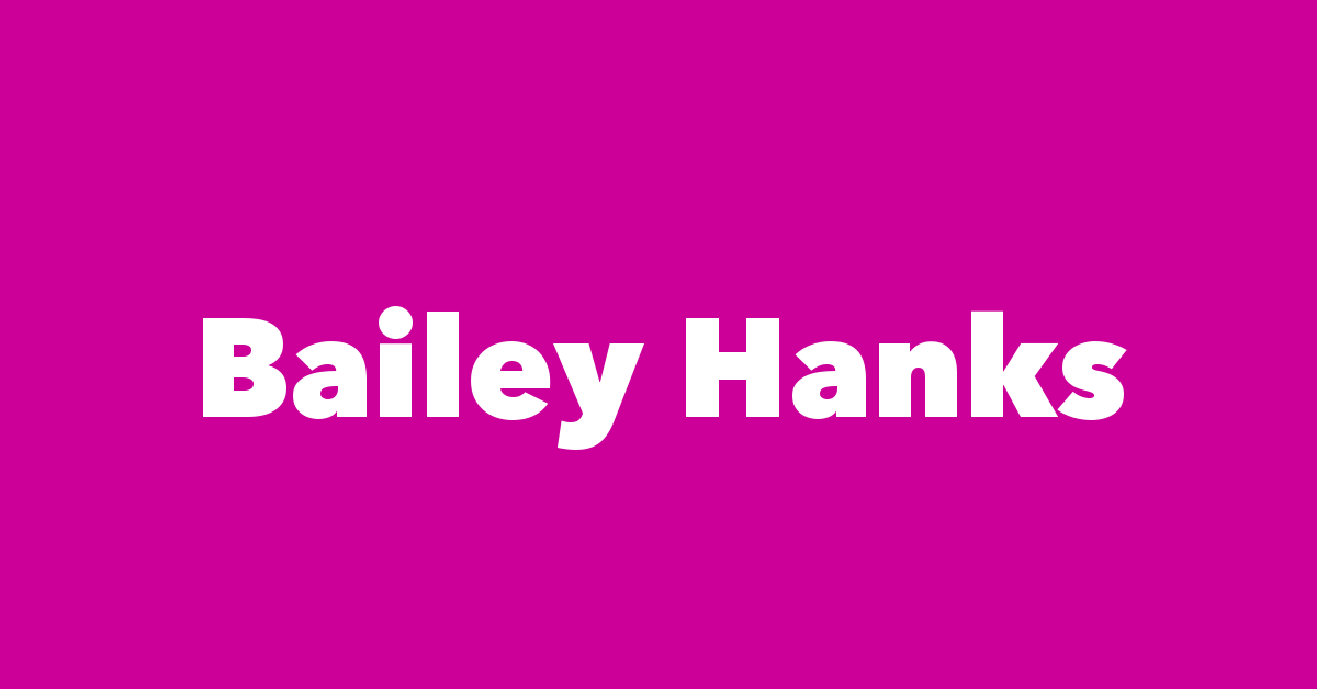 Bailey Hanks - Spouse, Children, Birthday & More