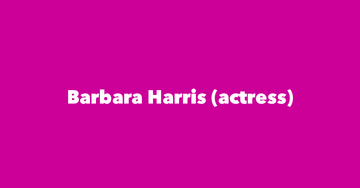 Barbara Harris (actress) - Spouse, Children, Birthday & More