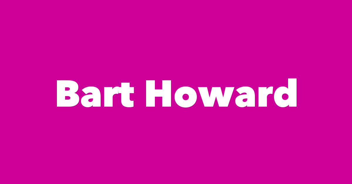 Bart Howard - Spouse, Children, Birthday & More
