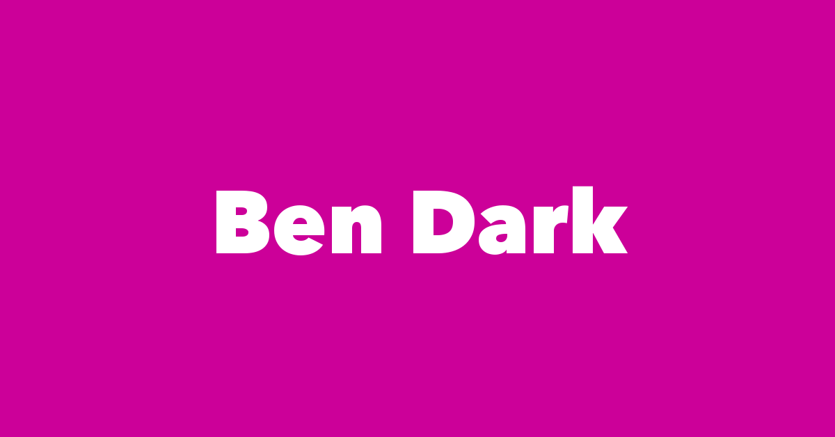 Ben Dark - Spouse, Children, Birthday & More