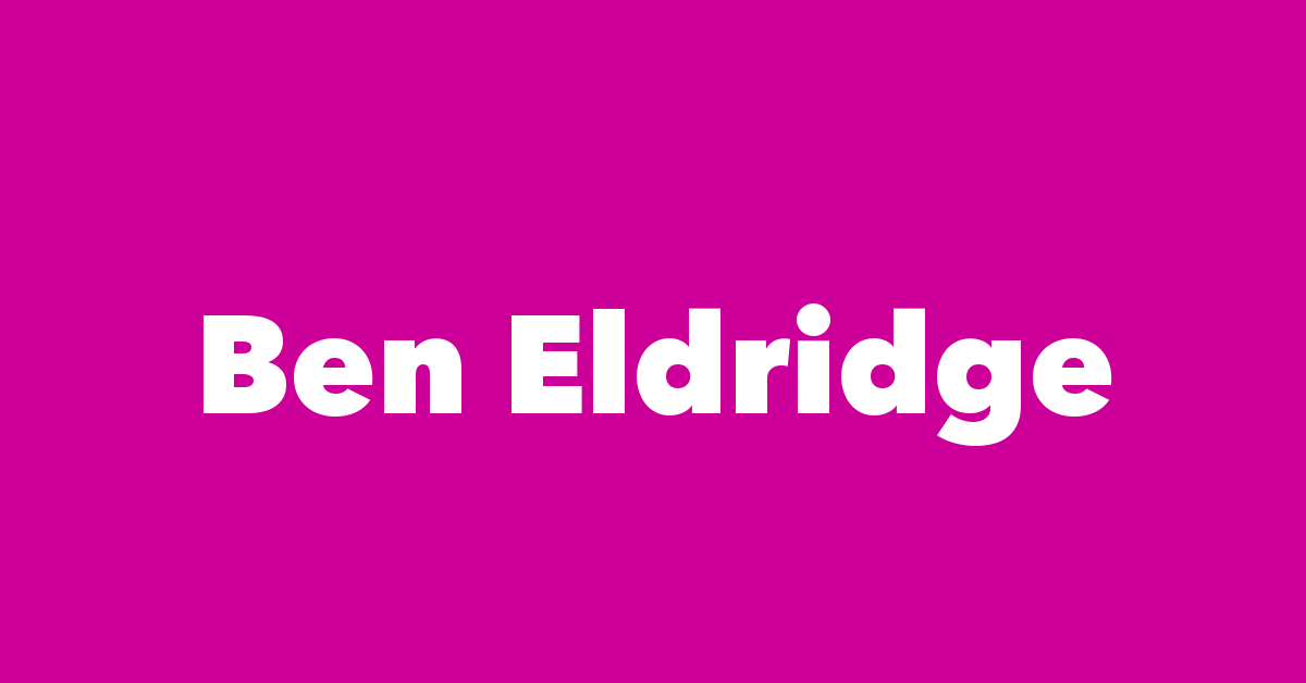 Ben Eldridge - Spouse, Children, Birthday & More