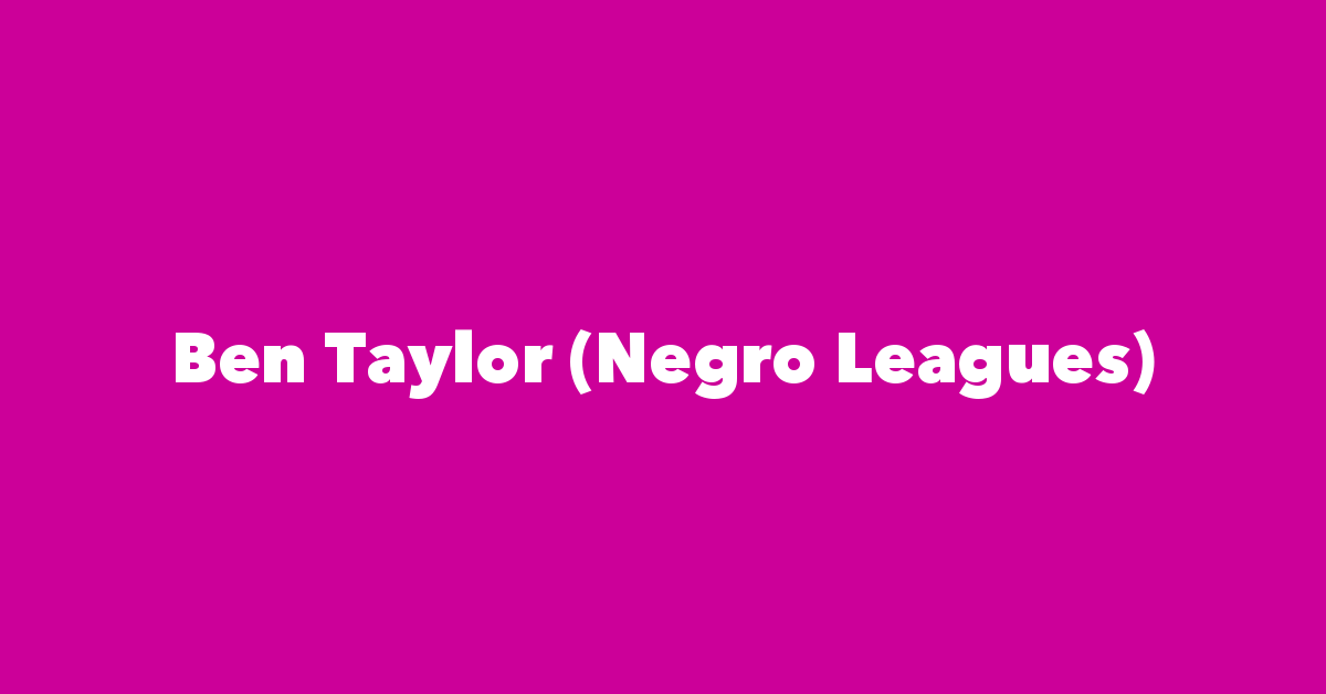 Ben Taylor (Negro Leagues) - Spouse, Children, Birthday & More