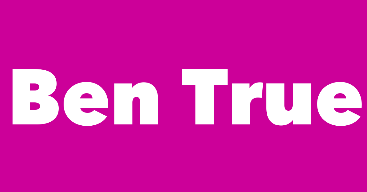 Ben True - Spouse, Children, Birthday & More