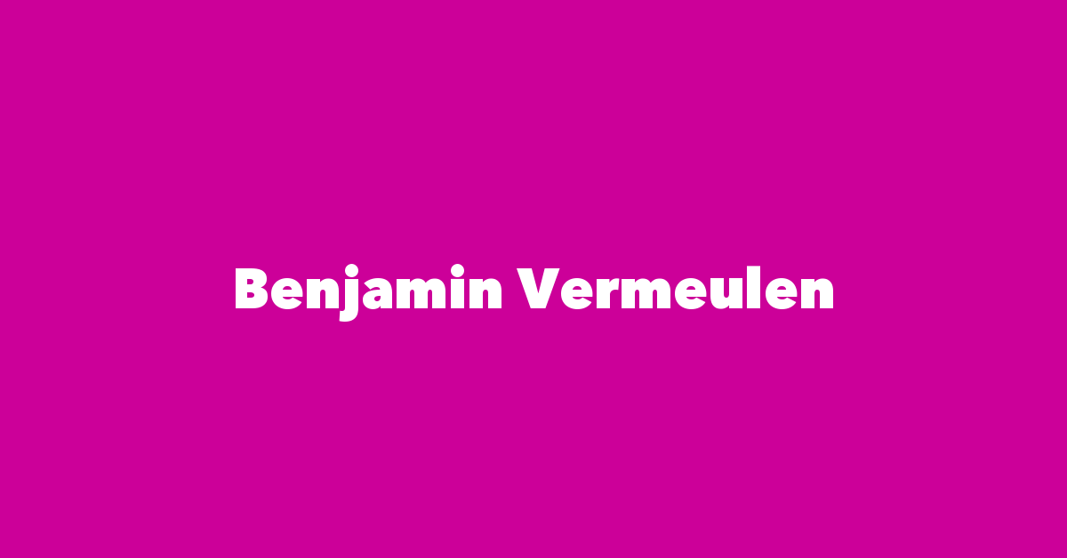 Benjamin Vermeulen - Spouse, Children, Birthday & More