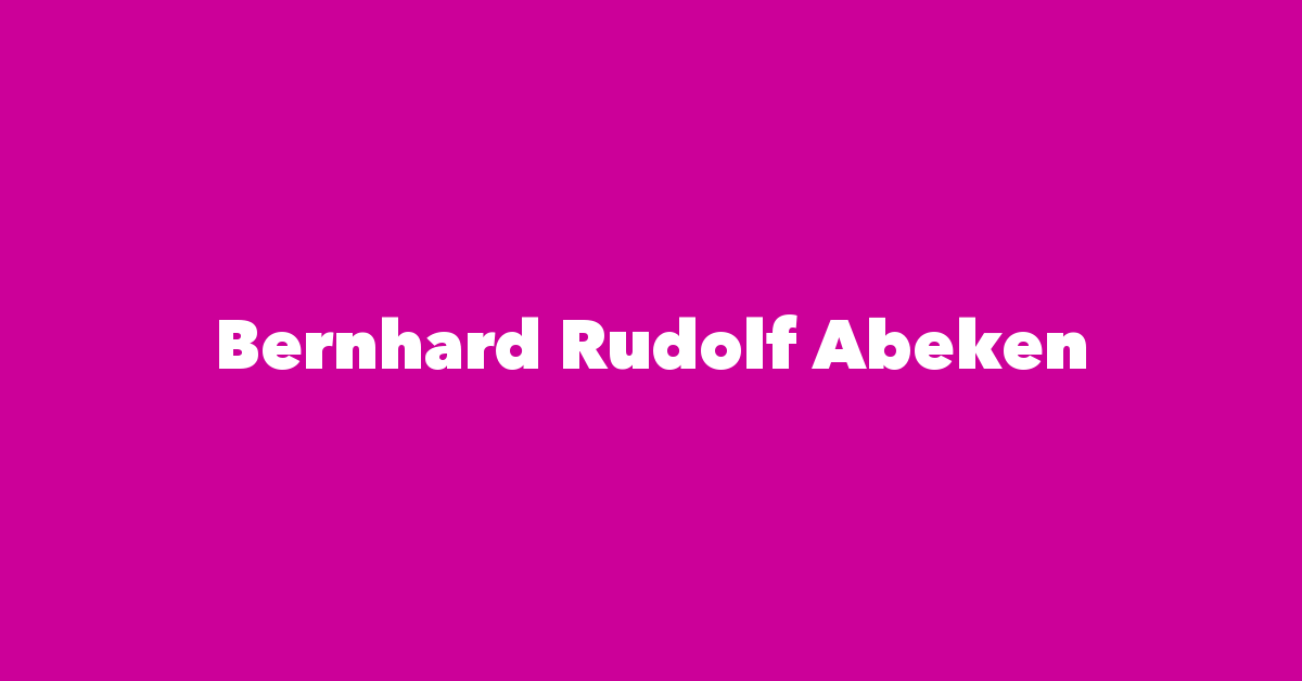 Bernhard Rudolf Abeken - Spouse, Children, Birthday & More