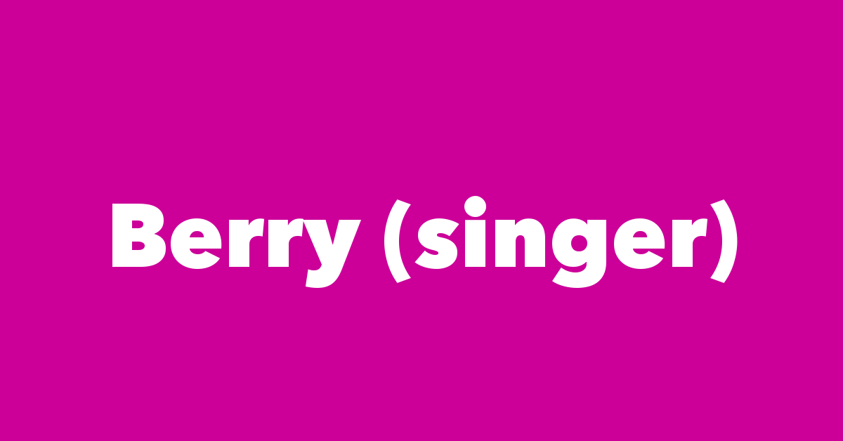 Berry (singer) - Spouse, Children, Birthday & More