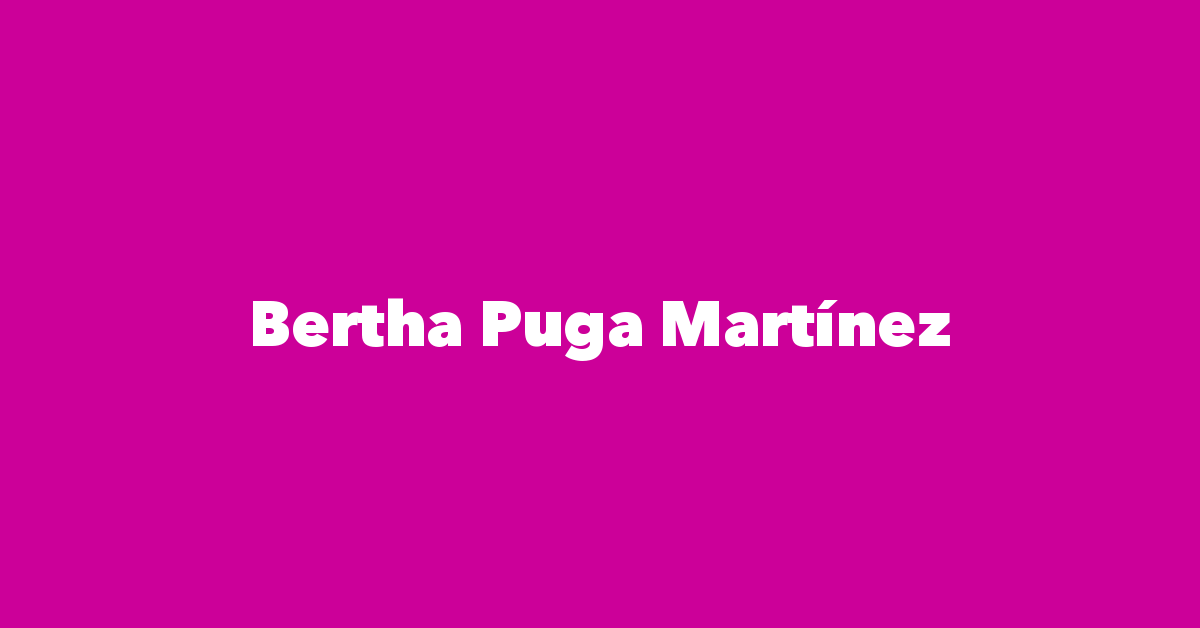Bertha Puga Martínez - Spouse, Children, Birthday & More