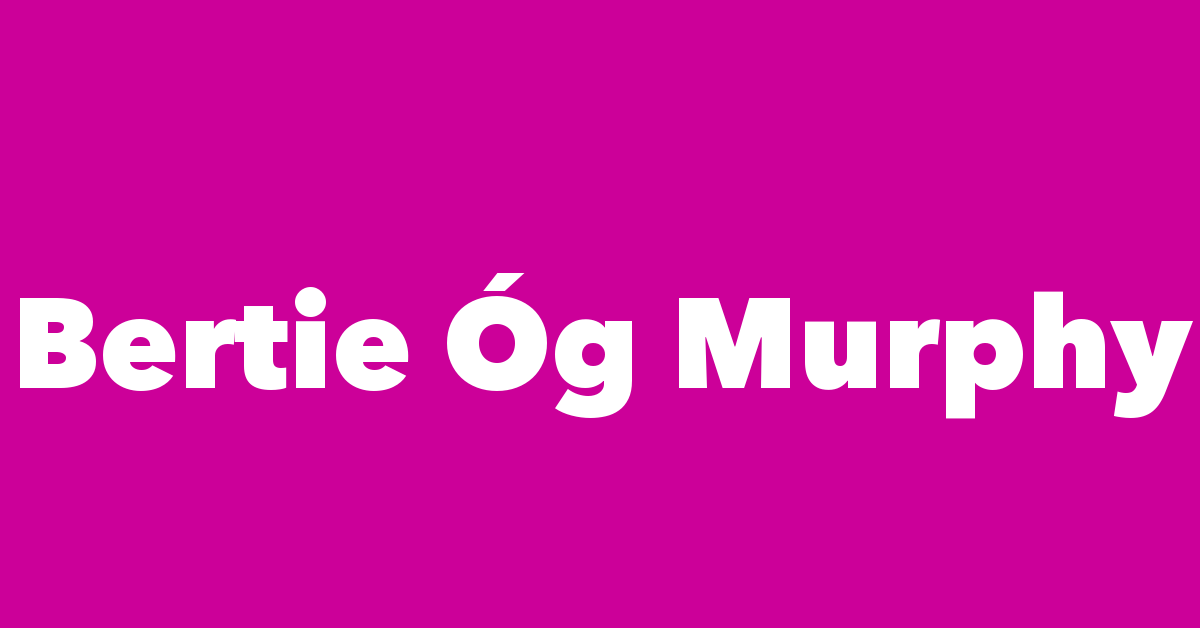 Bertie Óg Murphy - Spouse, Children, Birthday & More