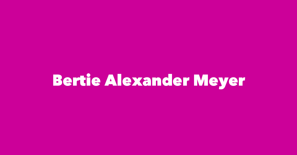 Bertie Alexander Meyer - Spouse, Children, Birthday & More