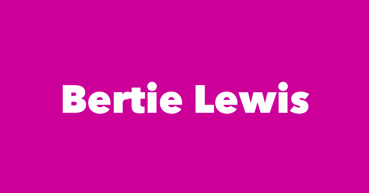 Bertie Lewis - Spouse, Children, Birthday & More