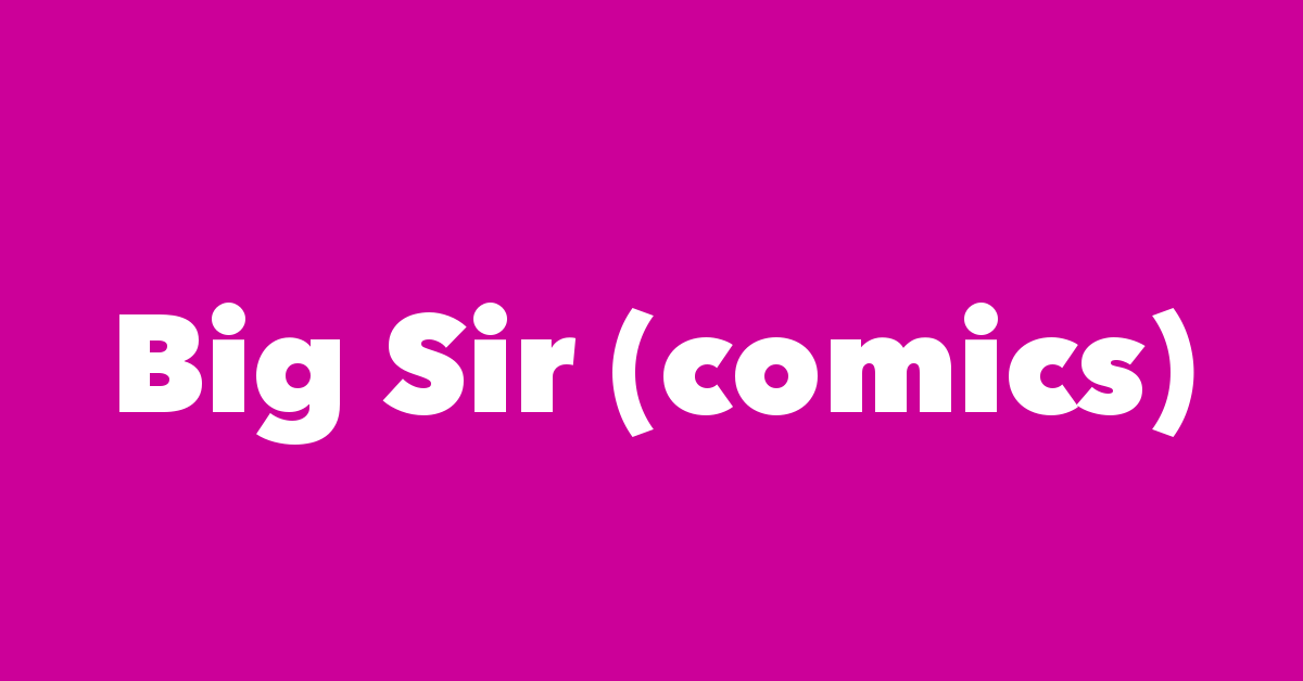 Big Sir (comics) - Spouse, Children, Birthday & More